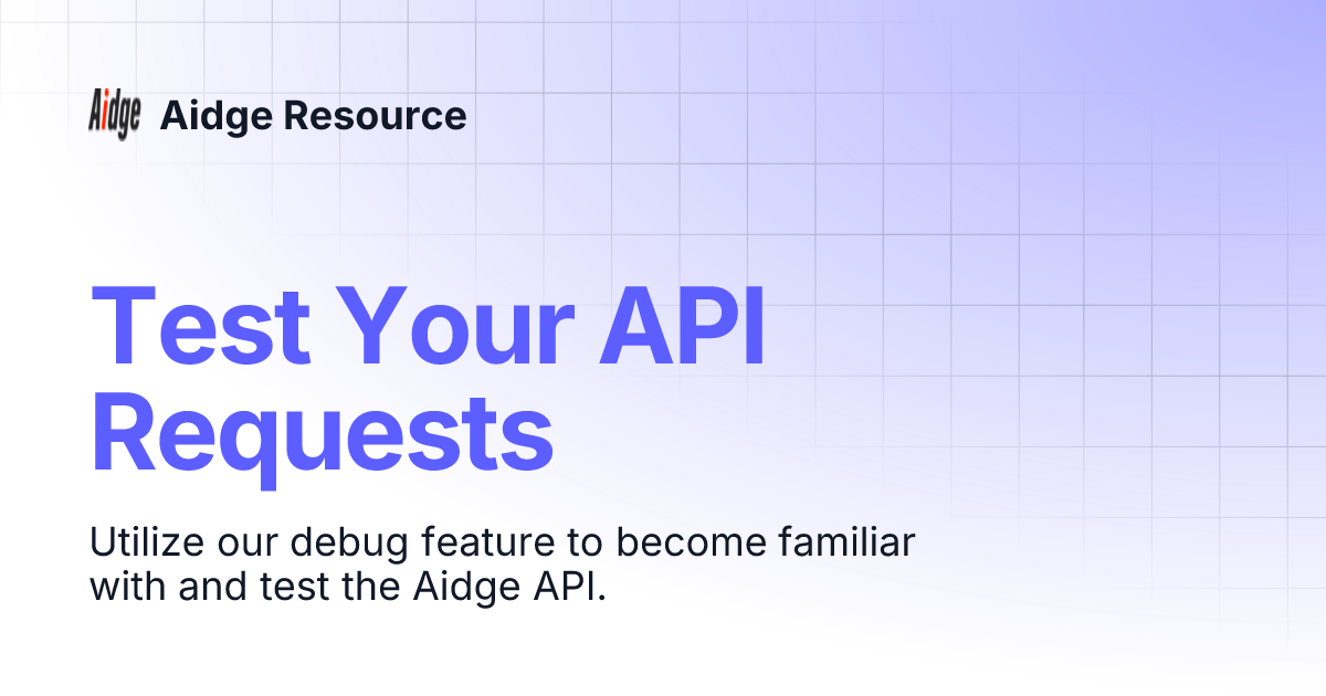 Test Your API Requests | Aidge Resource